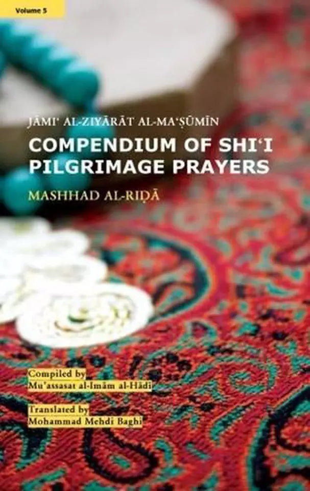 COMPENDIUM OF SHI'I PILGRIMAGE PRAYERS - (VOL-5) MASHHAD AL-RIDA (JAMI ...