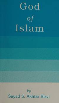 God of Islam - By: Sayed S. Akhtar Rizvi – Imam Al-Khoei Islamic Store